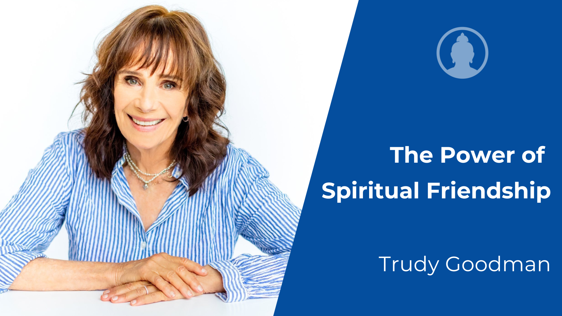 The Power of Spiritual Friendship with Trudy Goodman | Lion’s Roar